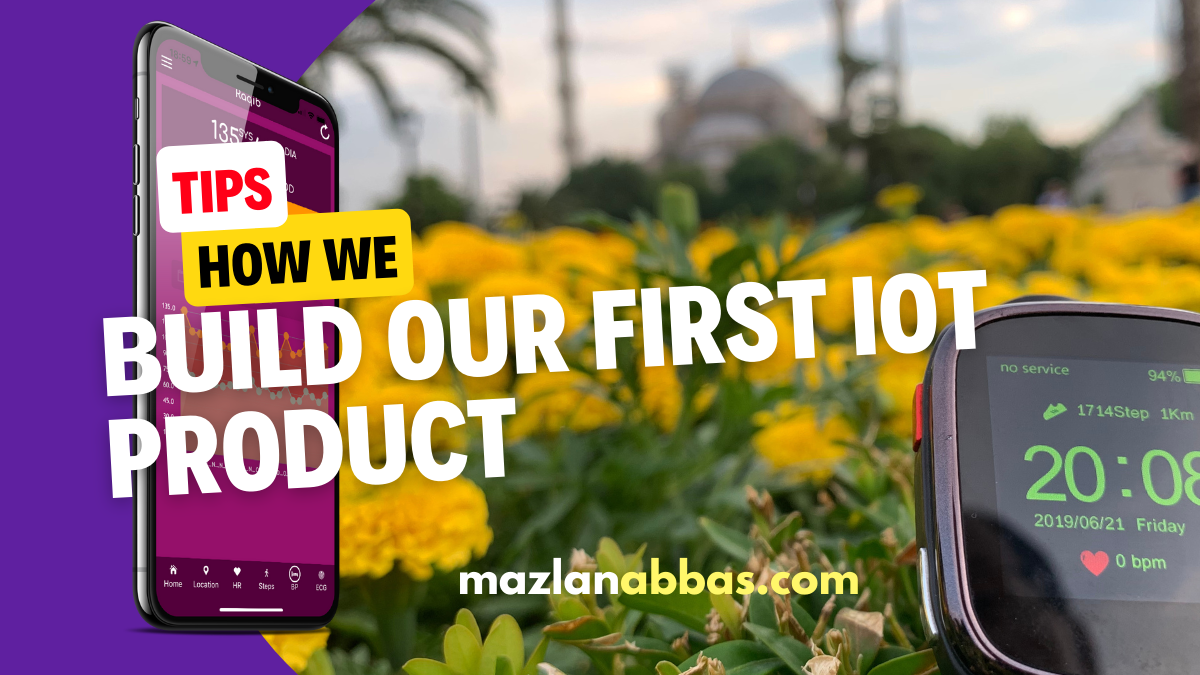 How We Build Our First IoT Product – Dr. Mazlan Abbas